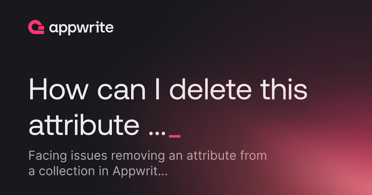 How Can I Delete This Attribute From The Collection Threads Appwrite